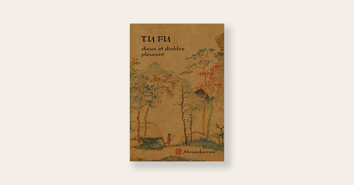 Tu Fu, dieux et diables pleurent - Éditions Moundarren